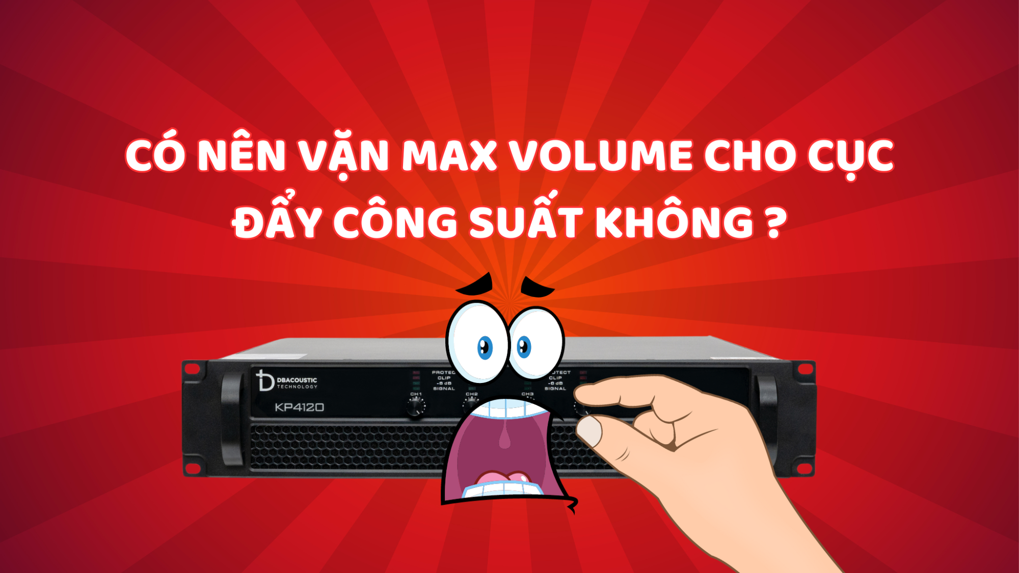 Có nên Vặn Max Volume Đẩy Công Suất không?